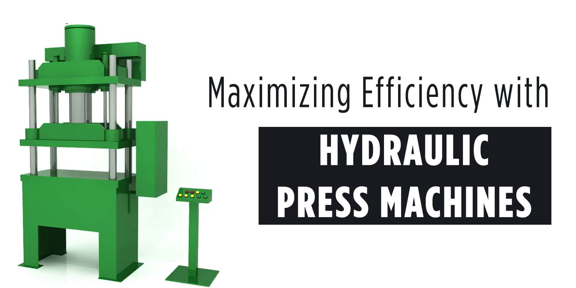 Maximizing Efficiency with Hydraulic Press Machines - Micro HydroTechnic